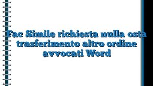 Fac Simile richiesta nulla osta trasferimento altro ordine avvocati Word