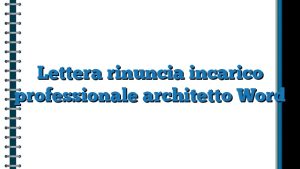 Lettera rinuncia incarico professionale architetto Word