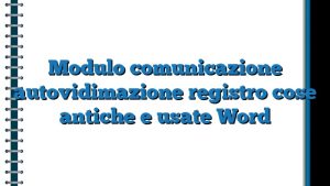 Modulo comunicazione autovidimazione registro cose antiche e usate Word