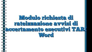 Modulo richiesta di rateizzazione avvisi di accertamento esecutivi TARI ...