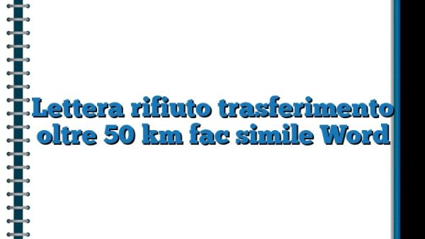 Lettera rifiuto trasferimento oltre 50 km fac simile Word